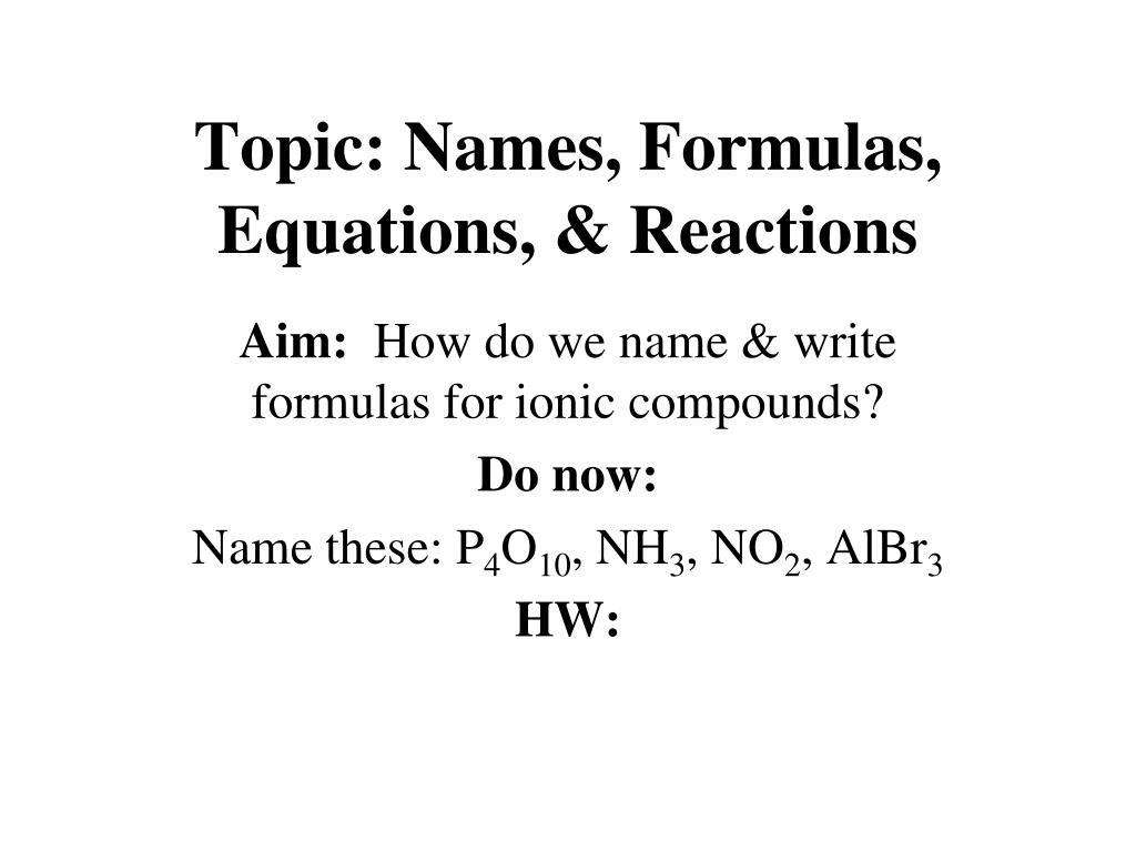 PPT - Topic: Names, Formulas, Equations, & Reactions PowerPoint ...