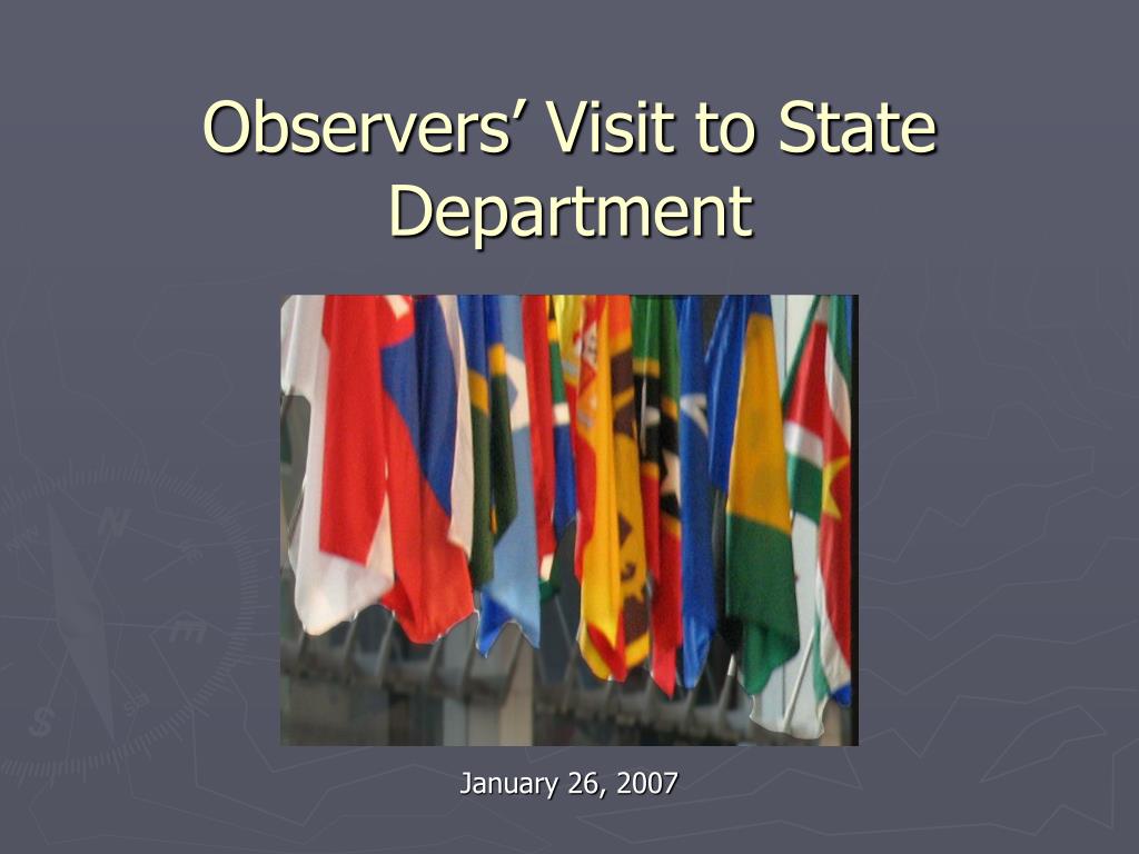 PPT - Observers’ Visit to State Department PowerPoint Presentation ...