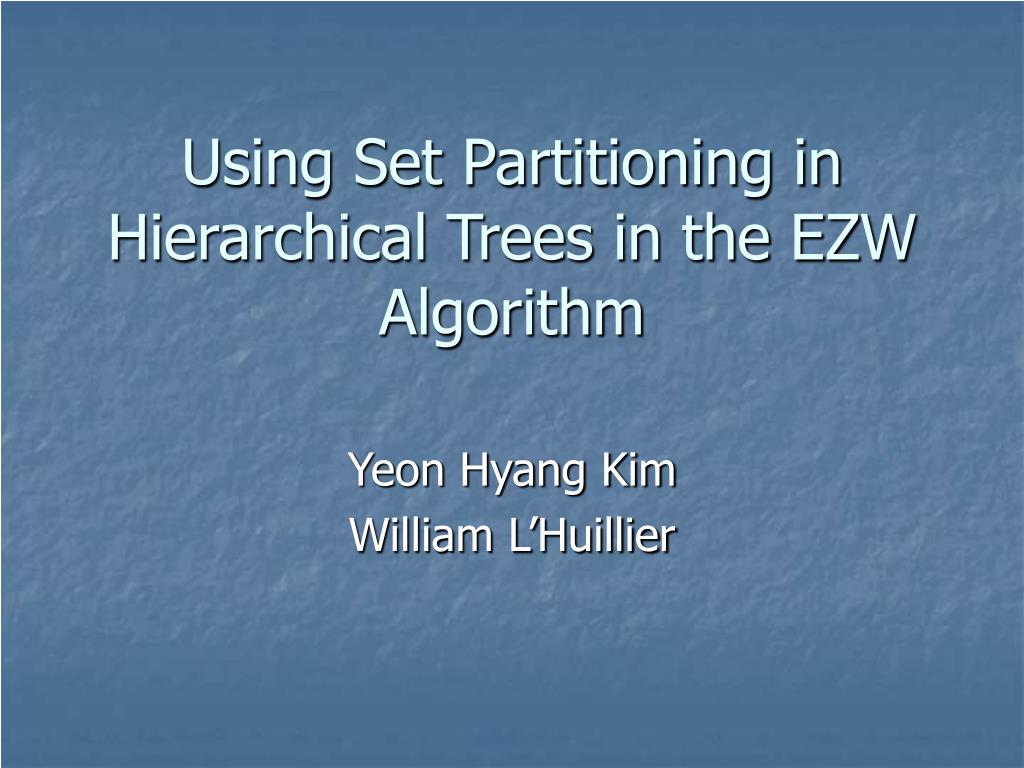 PPT - Using Set Partitioning in Hierarchical Trees in the EZW Algorithm PowerPoint Presentation ...