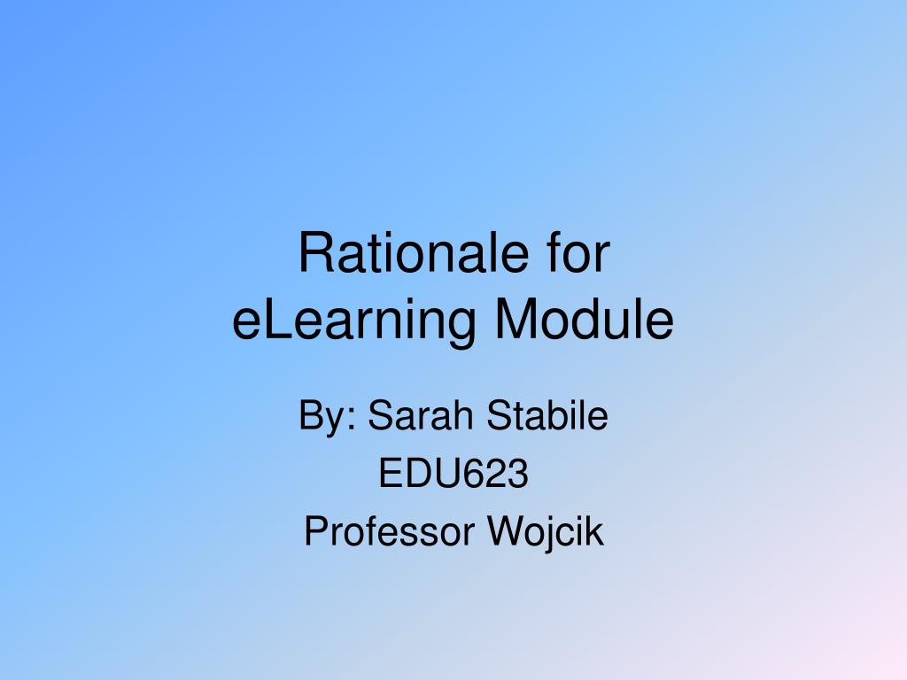 PPT - Rationale for eLearning Module PowerPoint Presentation, free ...