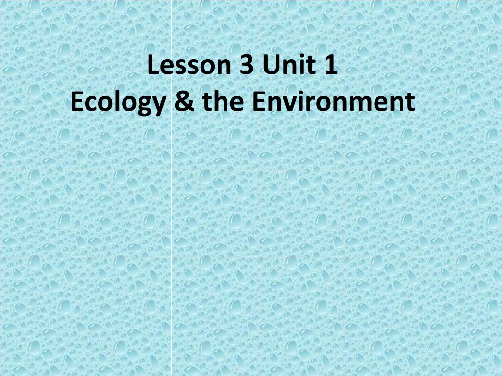 PPT - Lesson 3 Unit 1 Ecology & the Environment PowerPoint Presentation ...