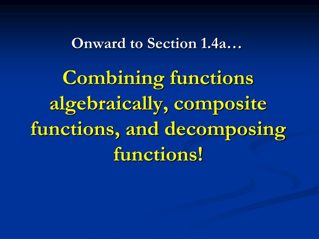 PPT - Combining functions algebraically, composite functions, and decomposing functions ...