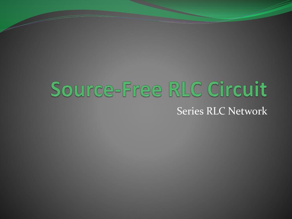 PPT - Source-Free RLC Circuit PowerPoint Presentation, free download ...