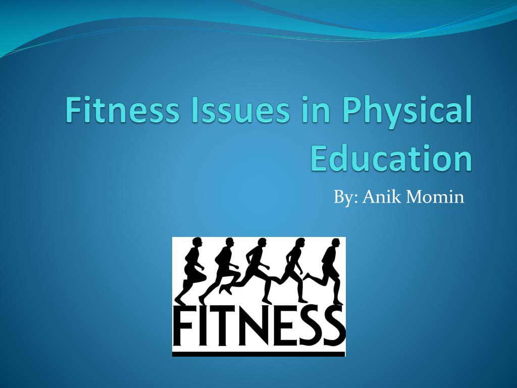 PPT - Fitness Issues in Physical Education PowerPoint Presentation ...