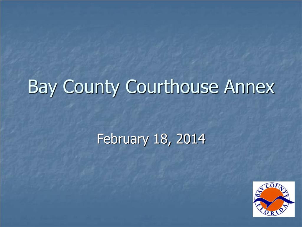 PPT - Bay County Courthouse Annex Site Plan Overview - February 2014 ...