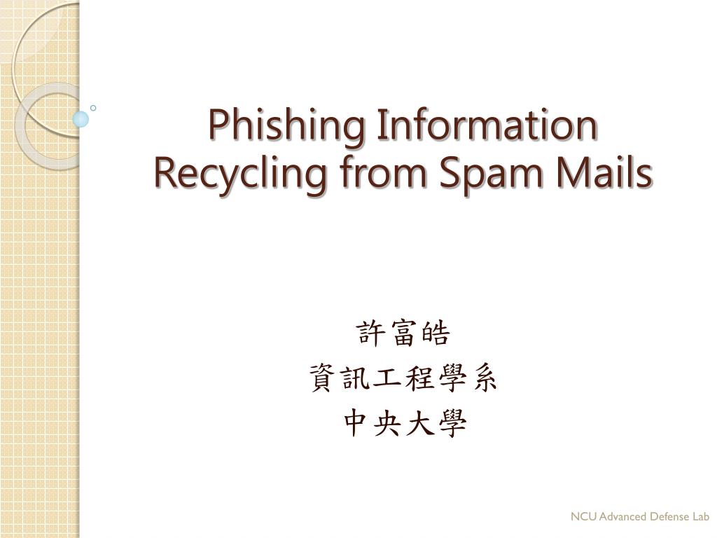 PPT - Phishing Information Recycling from Spam Mails PowerPoint ...