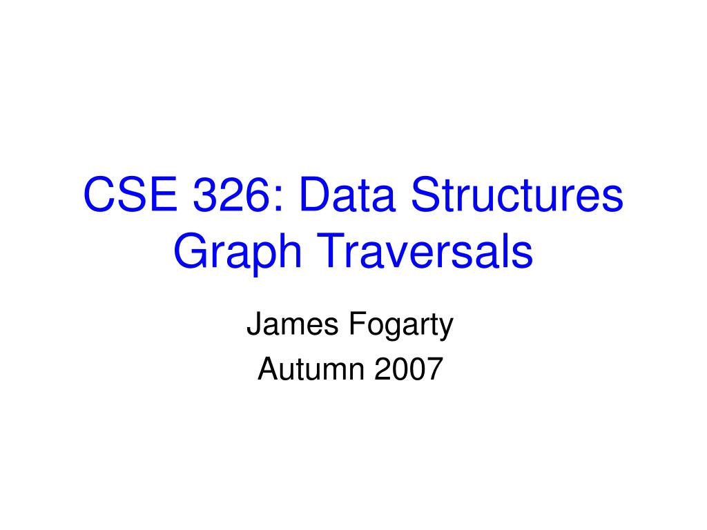 PPT - CSE 326: Data Structures Graph Traversals PowerPoint Presentation - ID:3950016