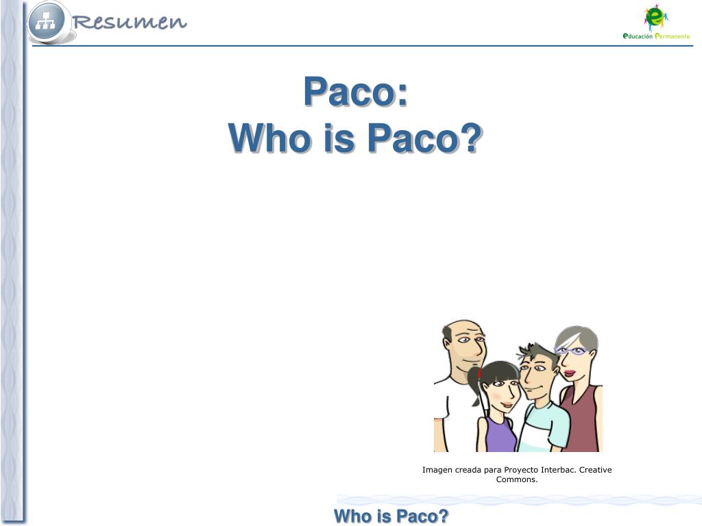 PPT - Paco: Who is Paco? PowerPoint Presentation, free download - ID ...