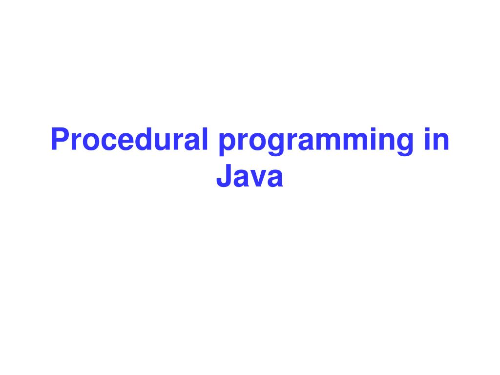 PPT - Procedural programming in Java PowerPoint Presentation, free ...