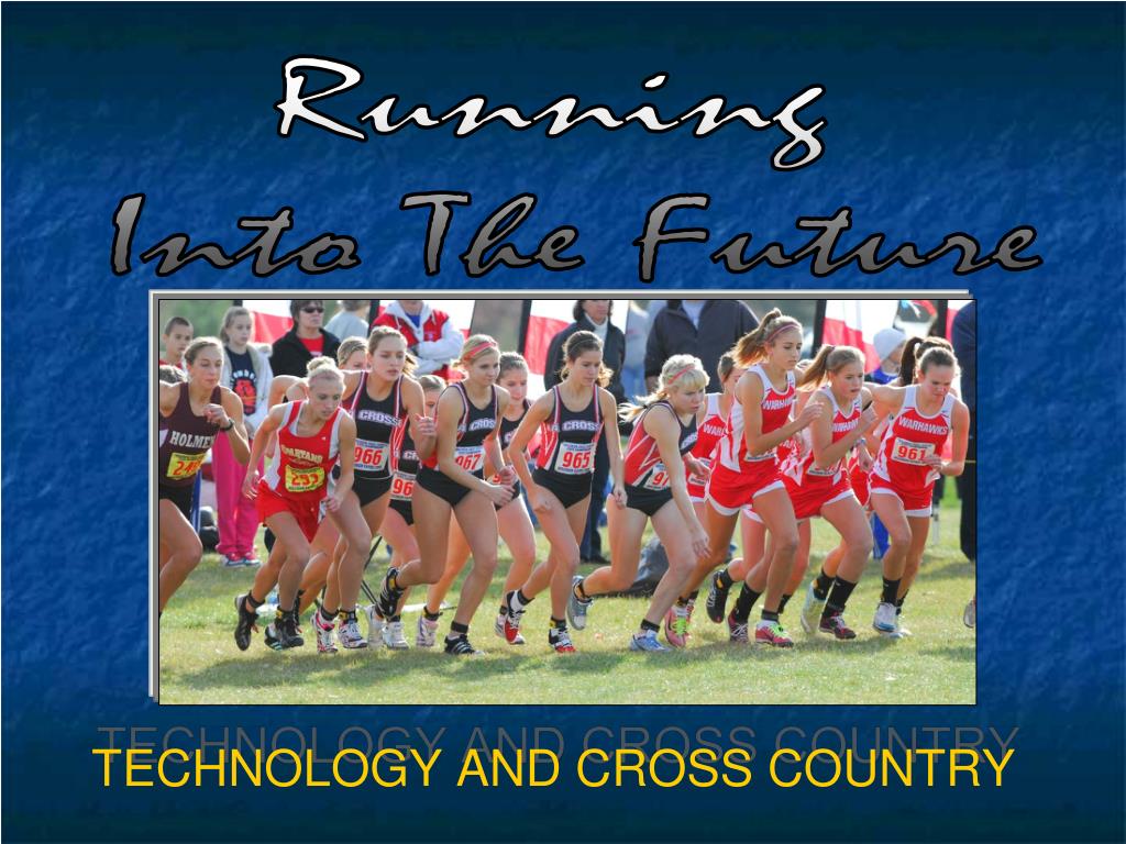 PPT - TECHNOLOGY AND CROSS COUNTRY PowerPoint Presentation, free ...