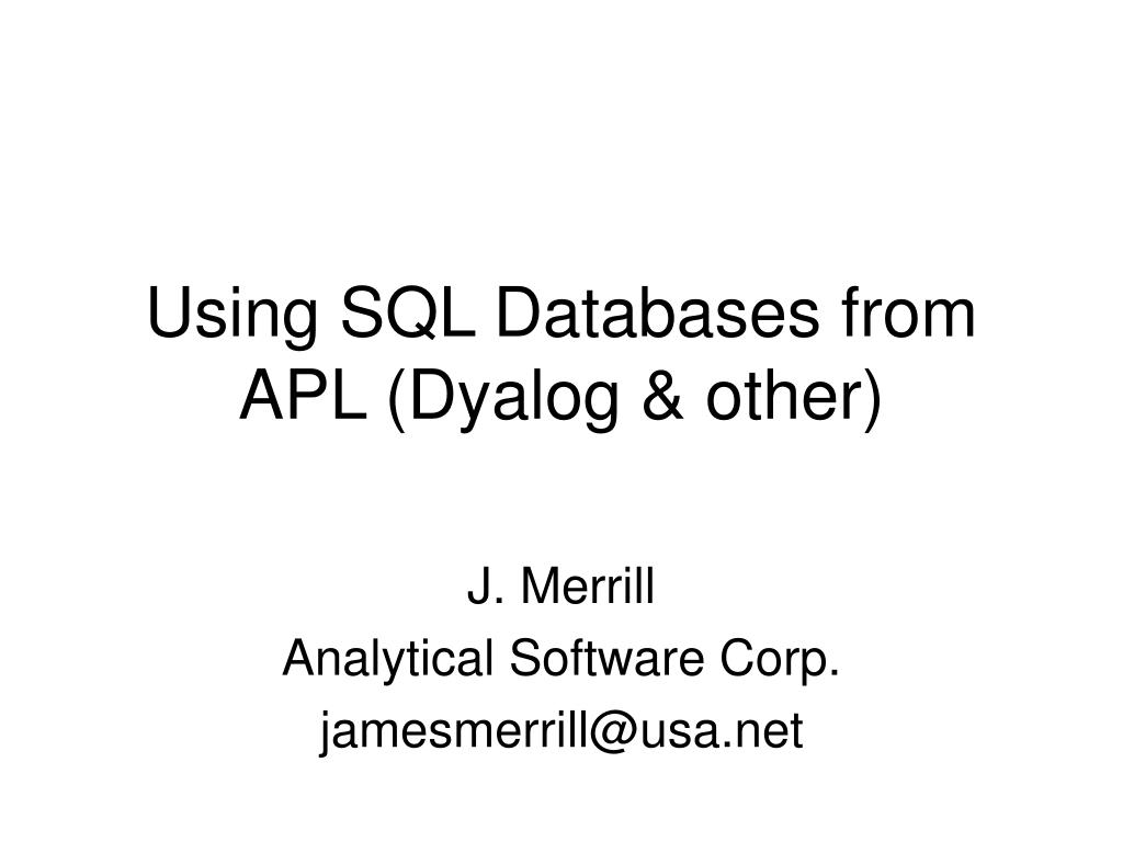 PPT - Using SQL Databases from APL (Dyalog & other) PowerPoint Presentation - ID:3956692