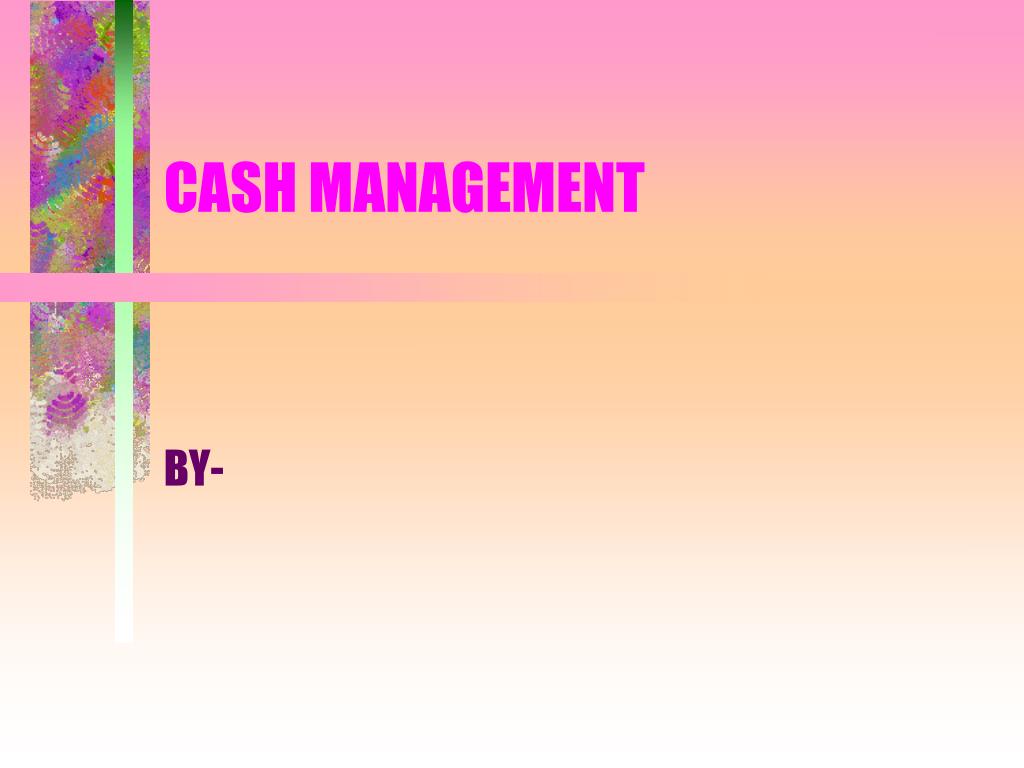 PPT - CASH MANAGEMENT PowerPoint Presentation, free download - ID:3958196
