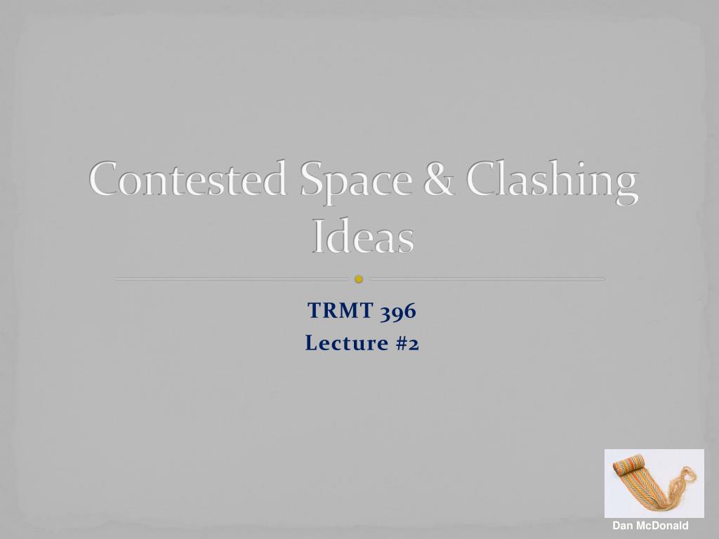 PPT - Contested Space & Clashing Ideas PowerPoint Presentation - ID:3958397