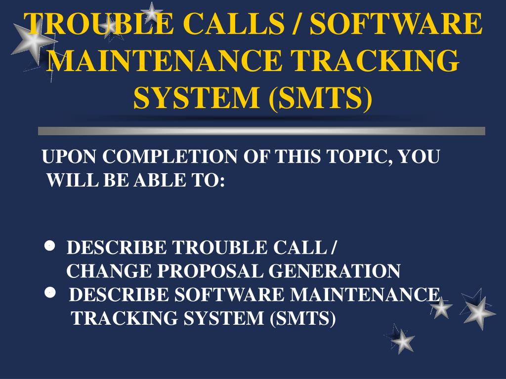 PPT - TROUBLE CALLS / SOFTWARE MAINTENANCE TRACKING SYSTEM (SMTS ...