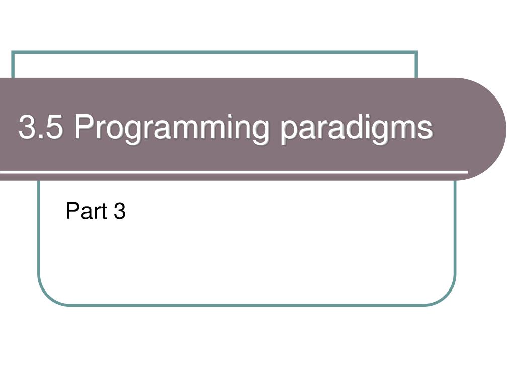 PPT - 3.5 Programming paradigms PowerPoint Presentation, free download ...