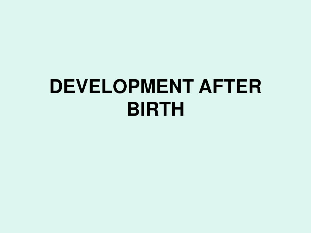 PPT - DEVELOPMENT AFTER BIRTH PowerPoint Presentation, free download ...