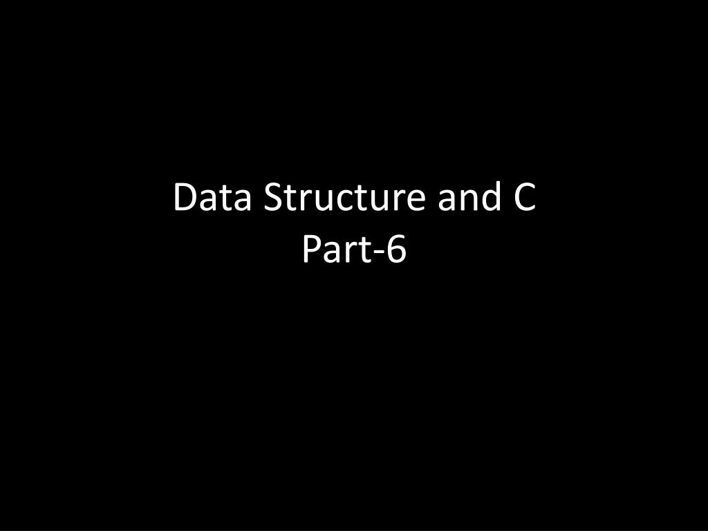 PPT - Data Structure and C Part-6 PowerPoint Presentation, free ...