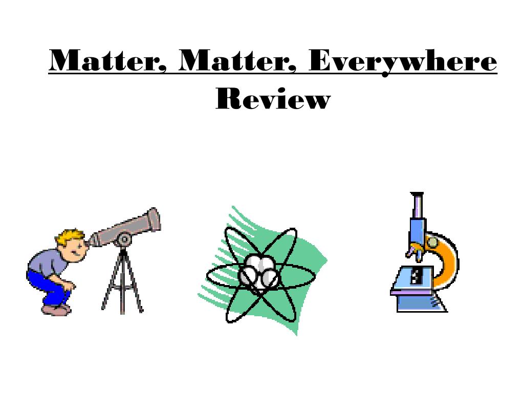PPT - Matter, Matter, Everywhere Review PowerPoint Presentation, free ...