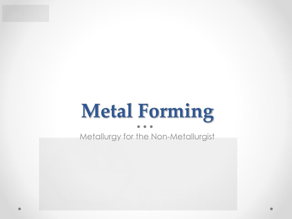 PPT - Metal Forming PowerPoint Presentation, free download - ID:3964651