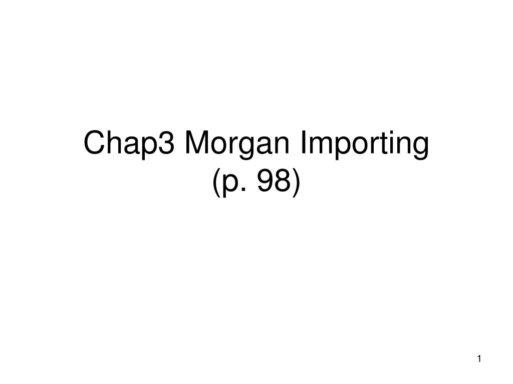 PPT - Chap3 Morgan Importing (p. 98) PowerPoint Presentation, free ...