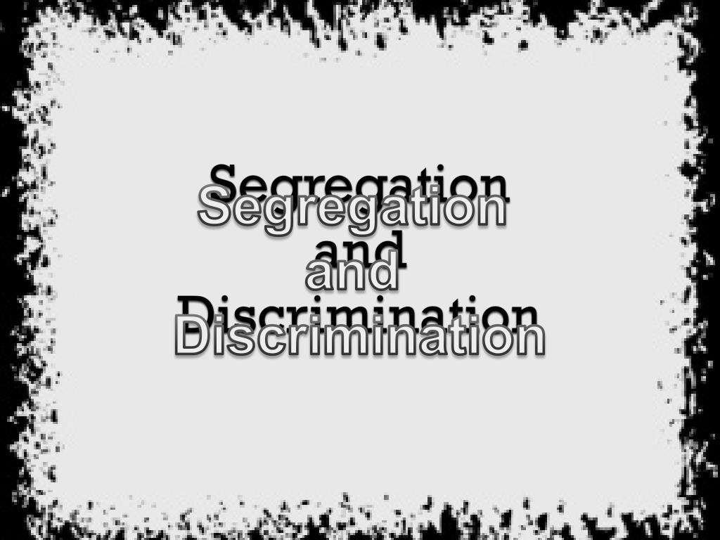 PPT - Segregation and Discrimination PowerPoint Presentation, free ...