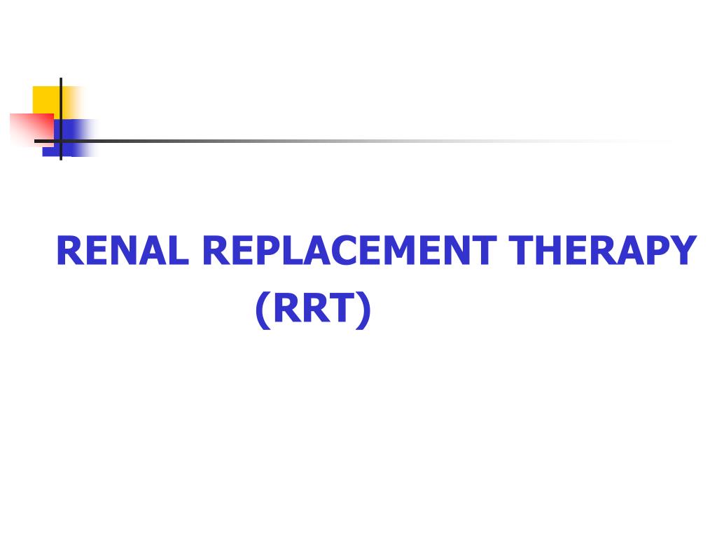 PPT - RENAL REPLACEMENT THERAPY (RRT) PowerPoint Presentation, free ...