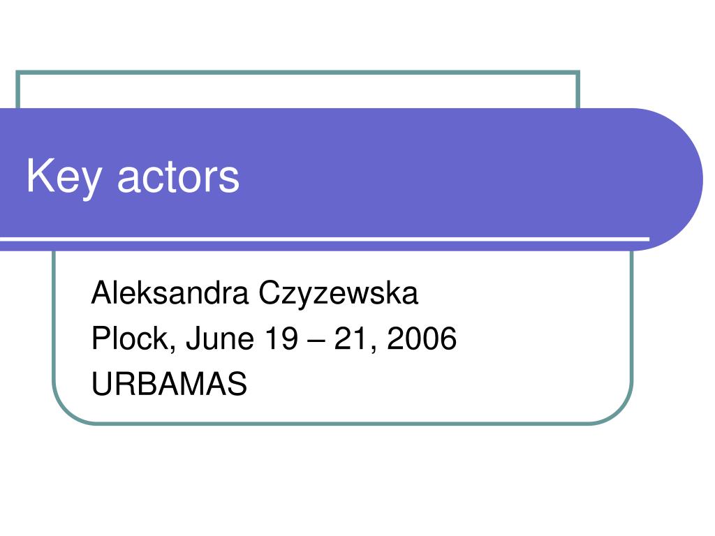 PPT - Key actors PowerPoint Presentation, free download - ID:3969400