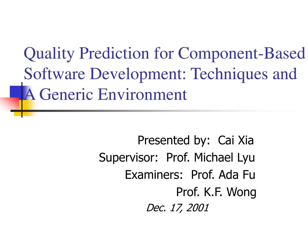 PPT - Quality Prediction for Component-Based Software Development ...