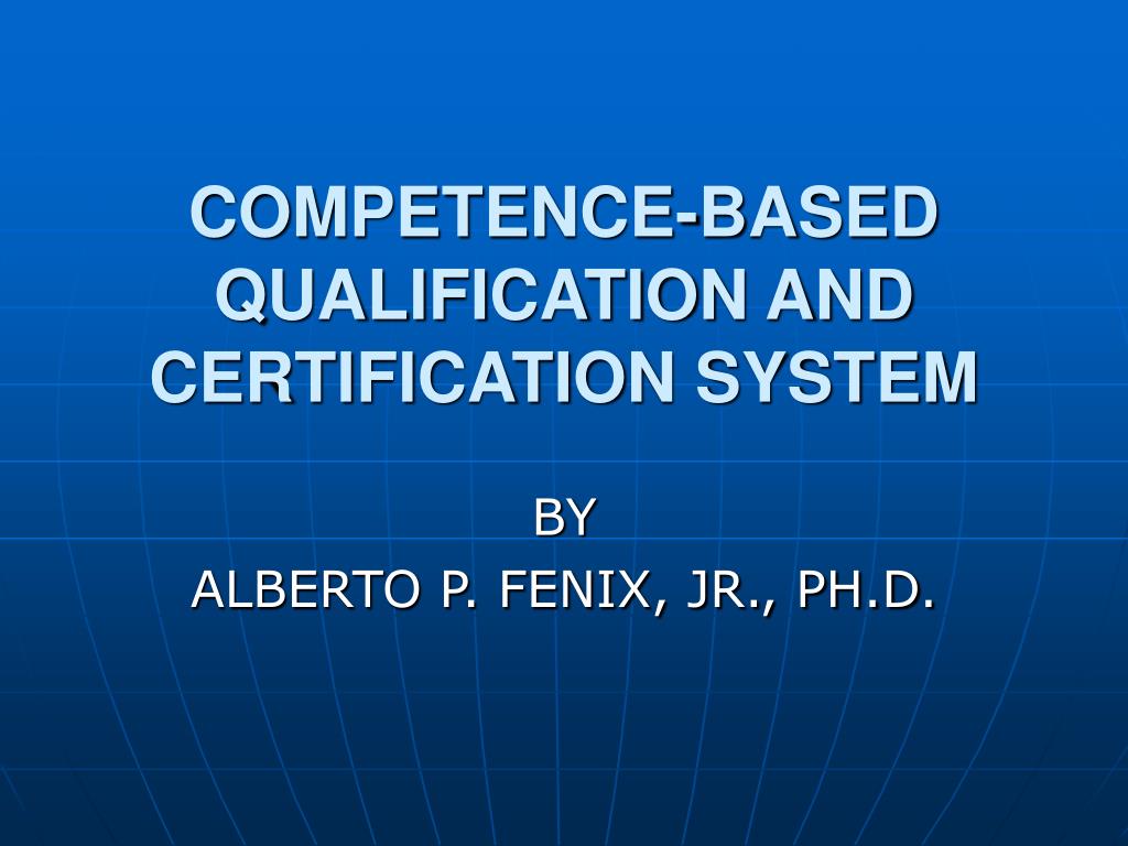 PPT - COMPETENCE-BASED QUALIFICATION AND CERTIFICATION SYSTEM ...