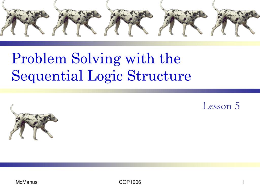 PPT - Problem Solving with the Sequential Logic Structure PowerPoint Presentation - ID:3973809