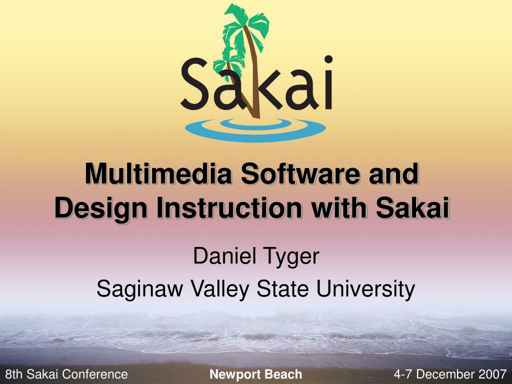 PPT - Multimedia Software and Design Instruction with Sakai PowerPoint Presentation - ID:3974479