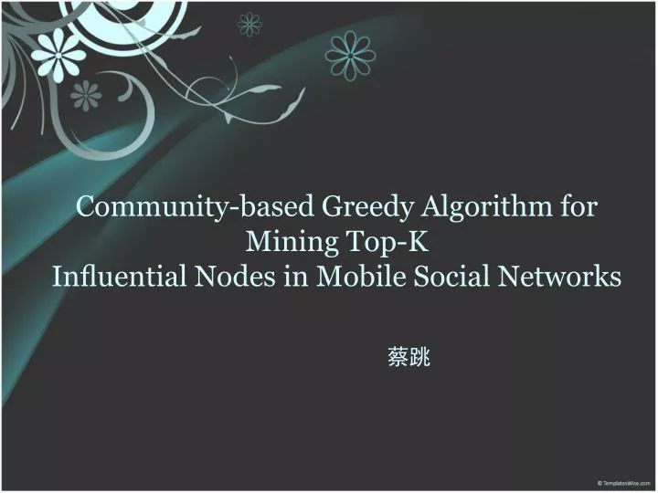 PPT - Community-based Greedy Algorithm for Mining Top-K Inï¬‚uential Nodes in Mobile Social ...