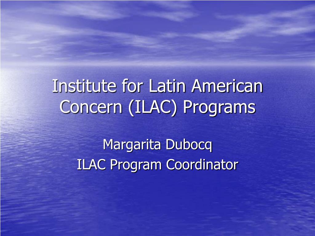 PPT - Institute for Latin American Concern (ILAC) Programs PowerPoint ...