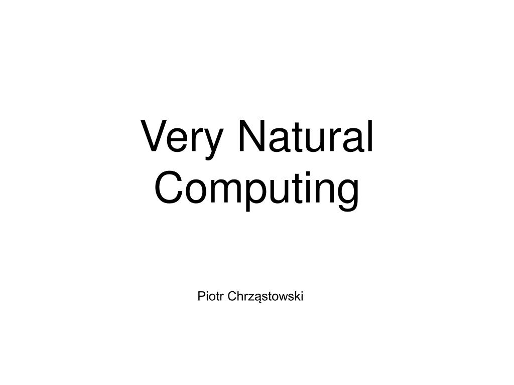 PPT - Very Natural Computing PowerPoint Presentation, free download ...