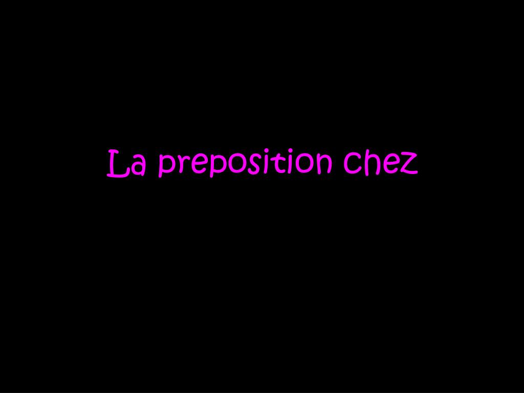 PPT - La preposition chez PowerPoint Presentation, free download - ID ...