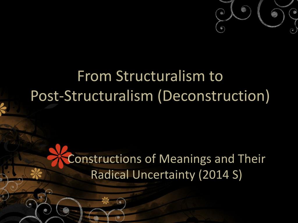 PPT - From Structuralism to Post-Structuralism (Deconstruction ...