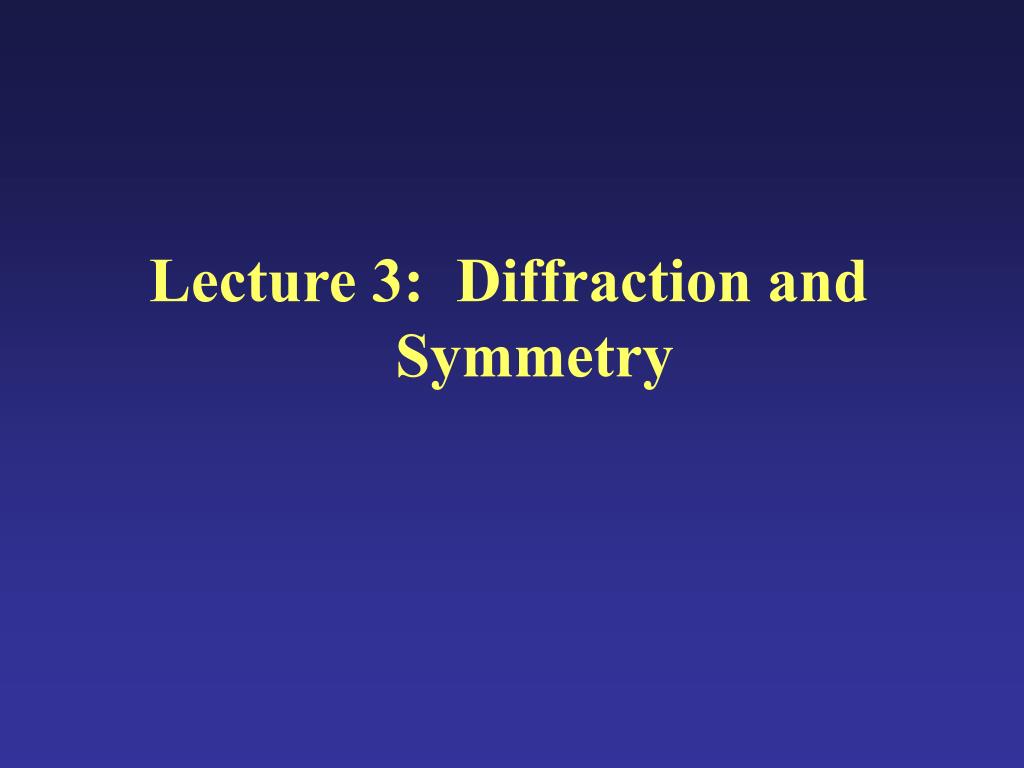 PPT - Lecture 3: Diffraction and Symmetry PowerPoint Presentation, free ...