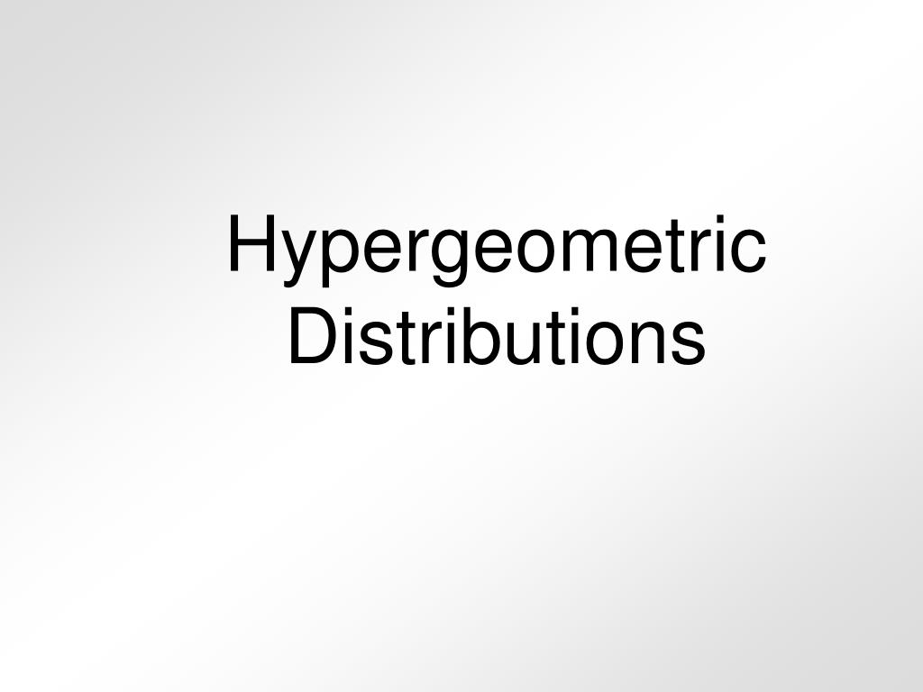 PPT - Hypergeometric Distributions PowerPoint Presentation, free ...