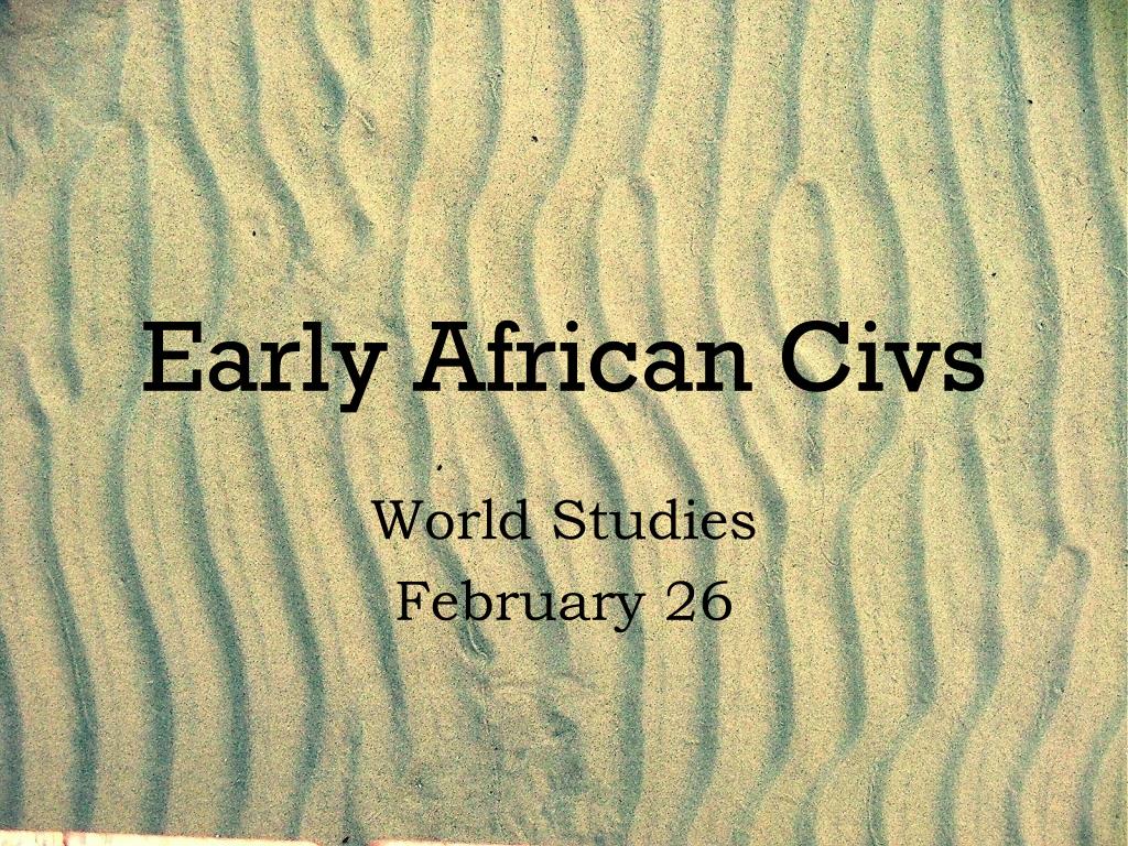 PPT - Early African Civilizations: Culture, Trade, and the Impact of ...