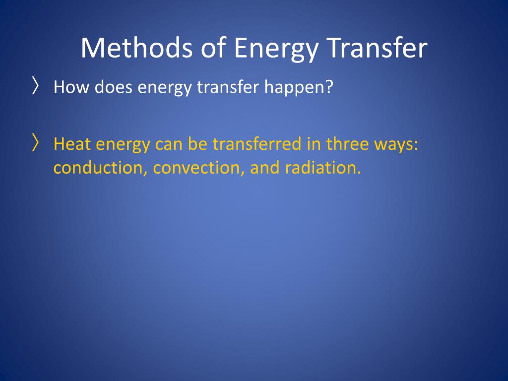 PPT - Methods of Energy Transfer PowerPoint Presentation, free download ...