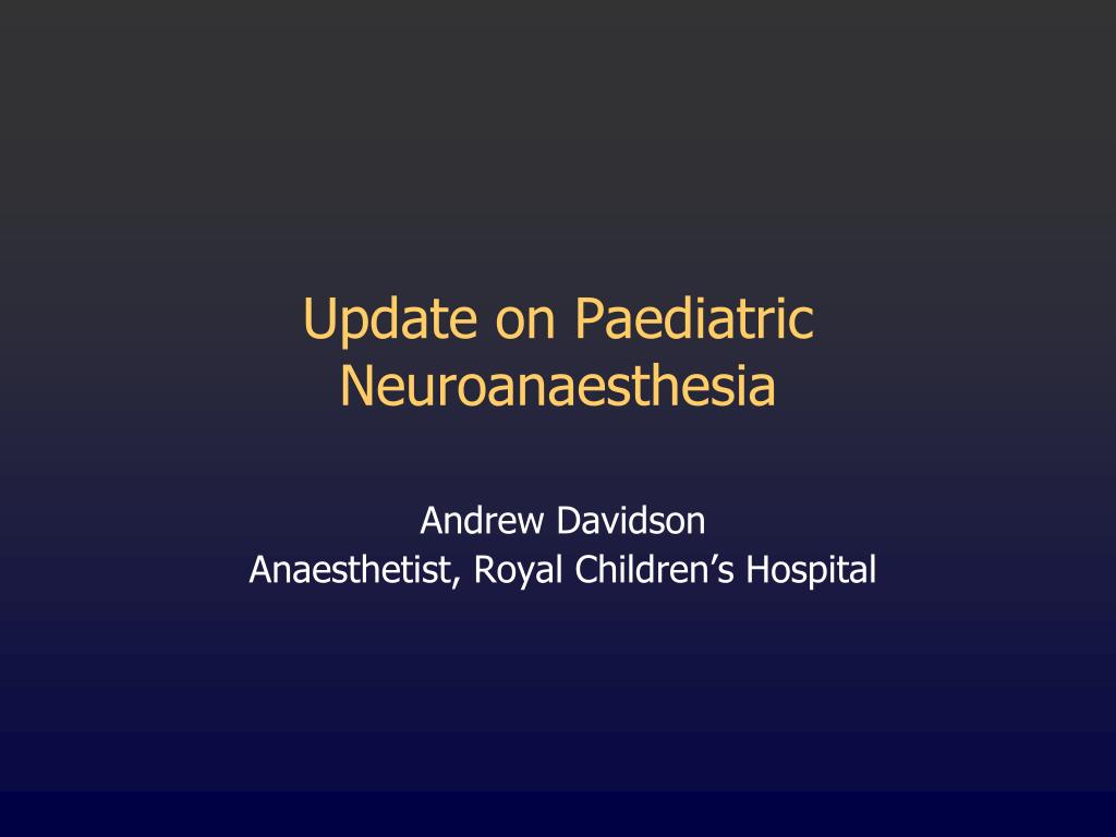 PPT - Update on Paediatric Neuroanaesthesia PowerPoint Presentation ...