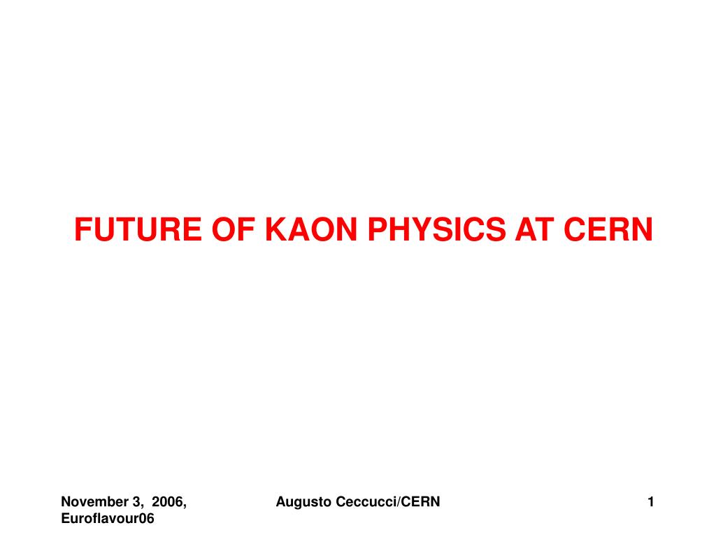 PPT - FUTURE OF KAON PHYSICS AT CERN PowerPoint Presentation, free ...