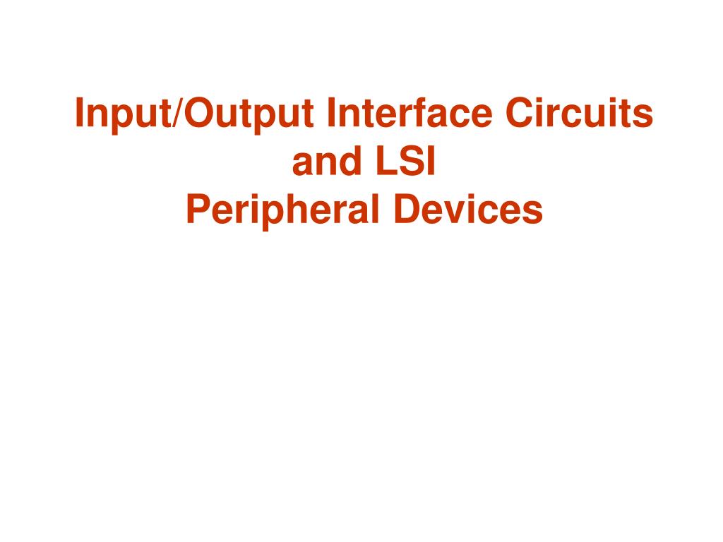 PPT - Input/Output Interface Circuits and LSI Peripheral Devices PowerPoint Presentation - ID ...