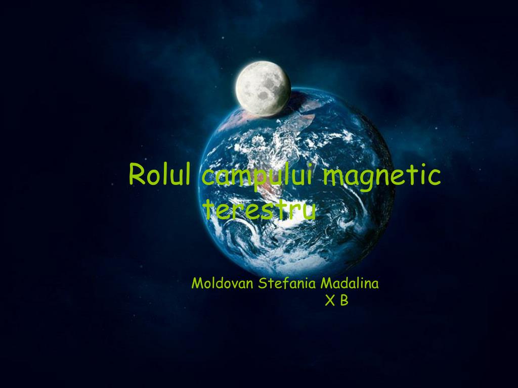 PPT - Rolul campului magnetic terestru PowerPoint Presentation, free ...