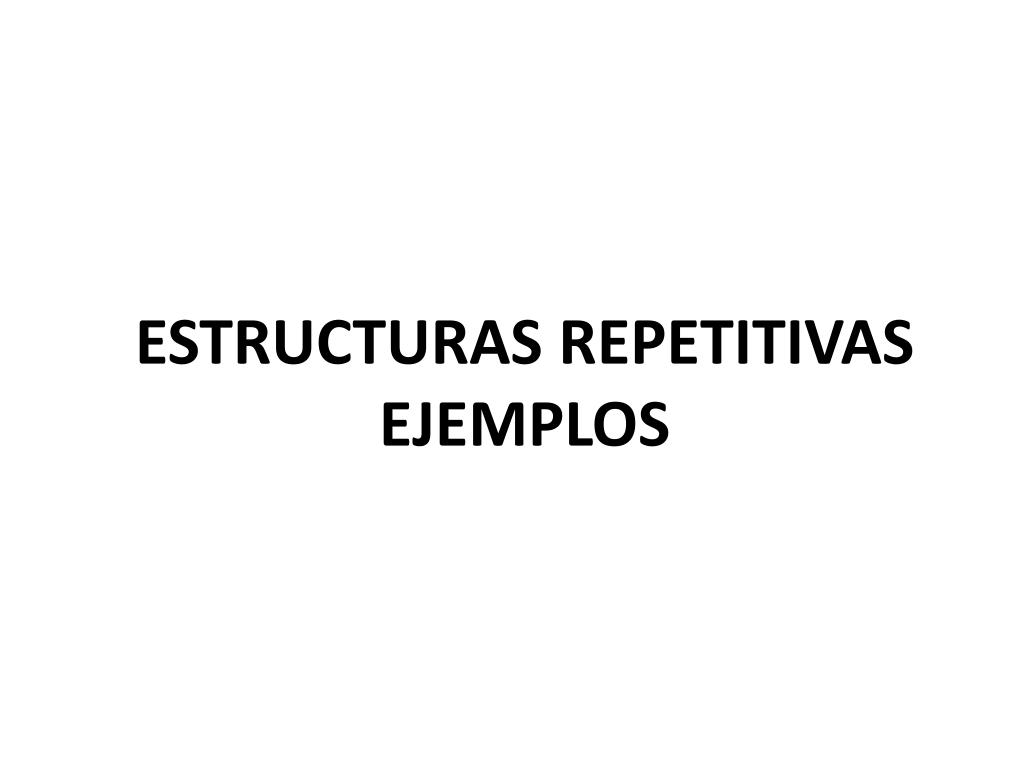 PPT - ESTRUCTURAS REPETITIVAS EJEMPLOS PowerPoint Presentation, free ...