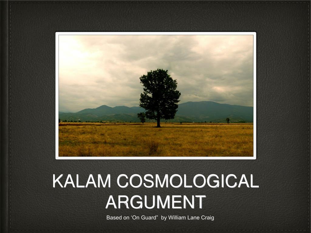 PPT - KALAM COSMOLOGICAL ARGUMENT PowerPoint Presentation, free ...