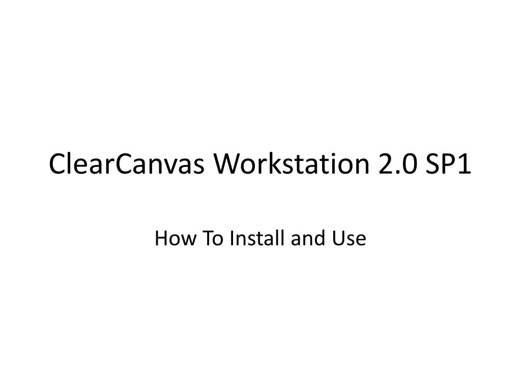 PPT - ClearCanvas Workstation 2.0 SP1 PowerPoint Presentation, free ...