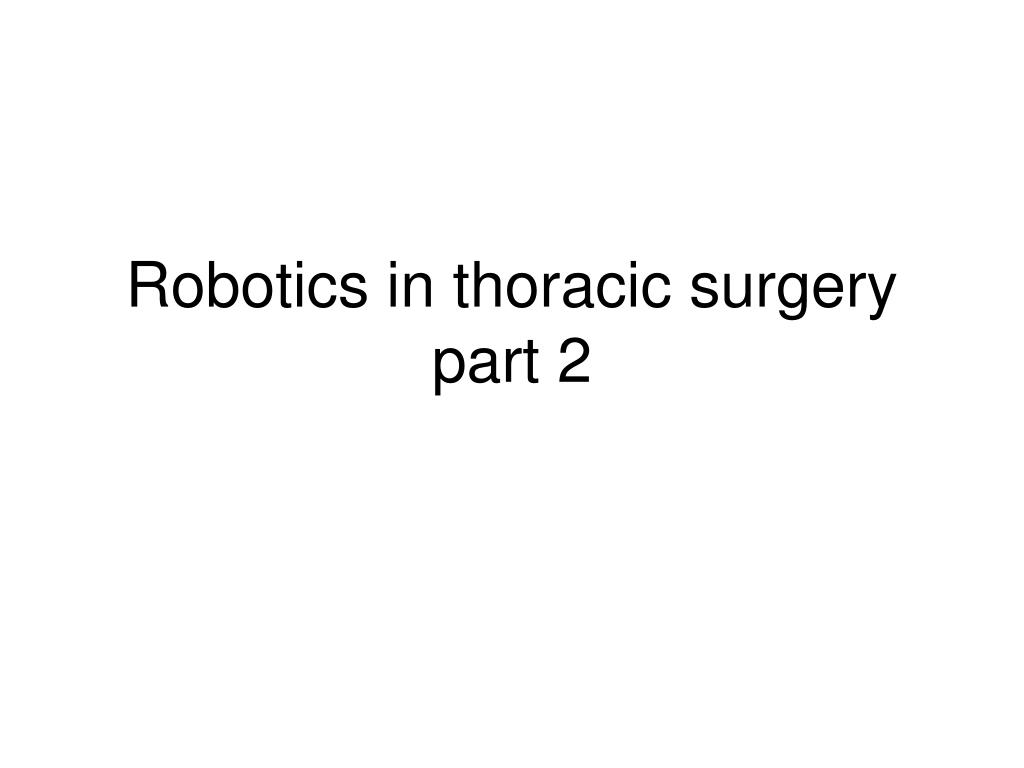 PPT - Robotics in thoracic surgery part 2 PowerPoint Presentation, free ...