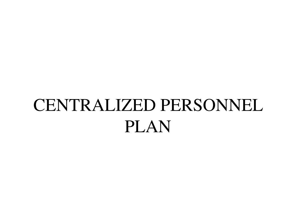 PPT - CENTRALIZED PERSONNEL PLAN PowerPoint Presentation, free download ...