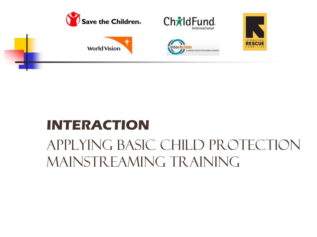 PPT - INTERACTION APPLYING BASIC Child Protection Mainstreaming ...